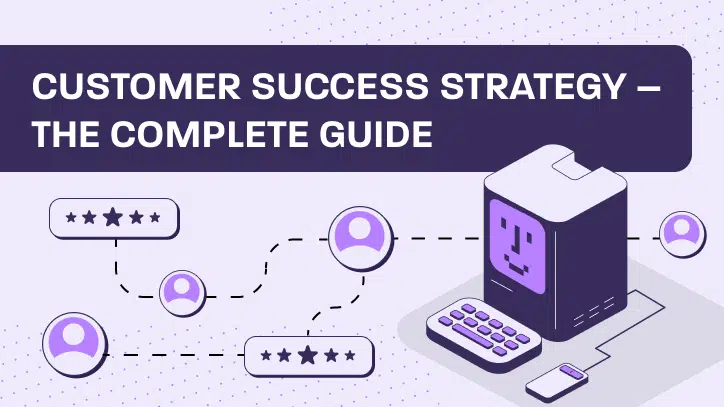 Customer Success Strategy – The Complete Guide